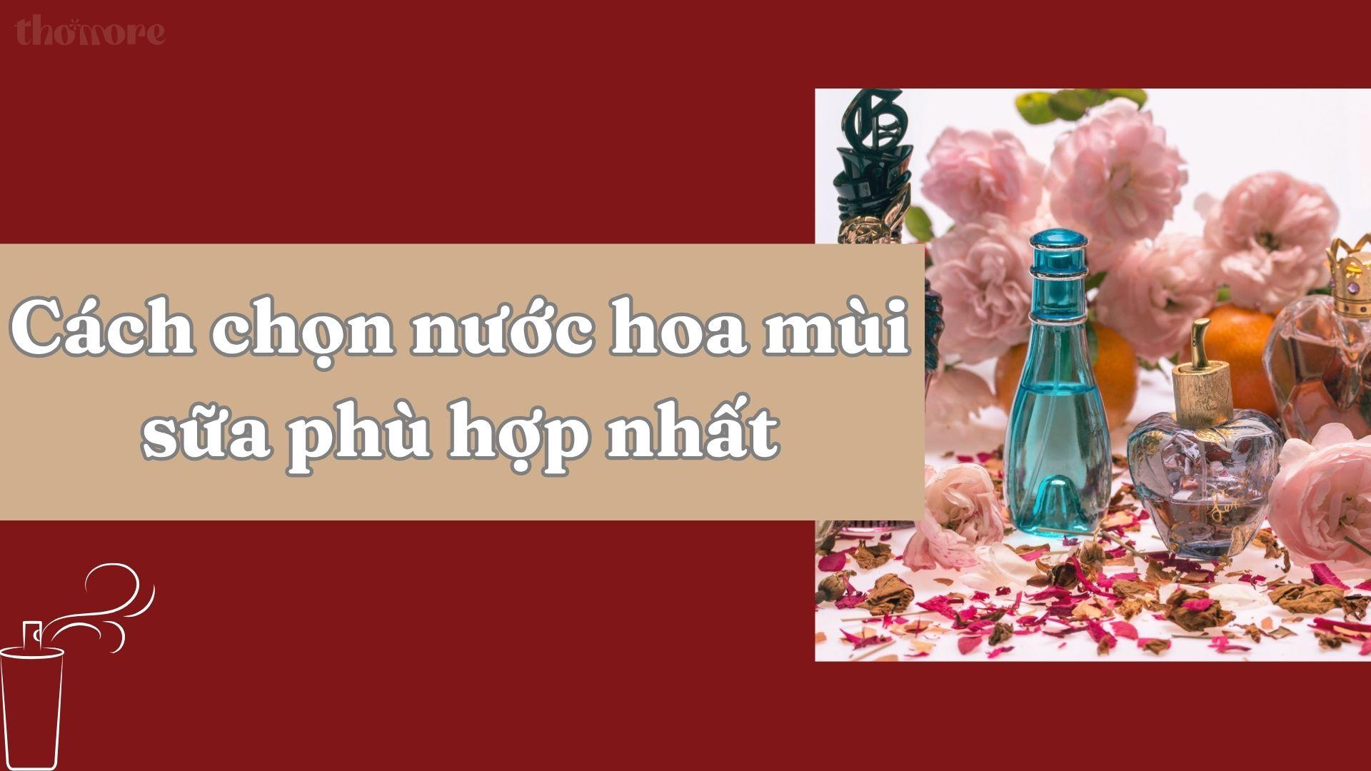 Cách Chọn Nước Hoa Mùi Sữa Phù Hợp Với Phong Cách Và Cá Tính Của Bạn ...